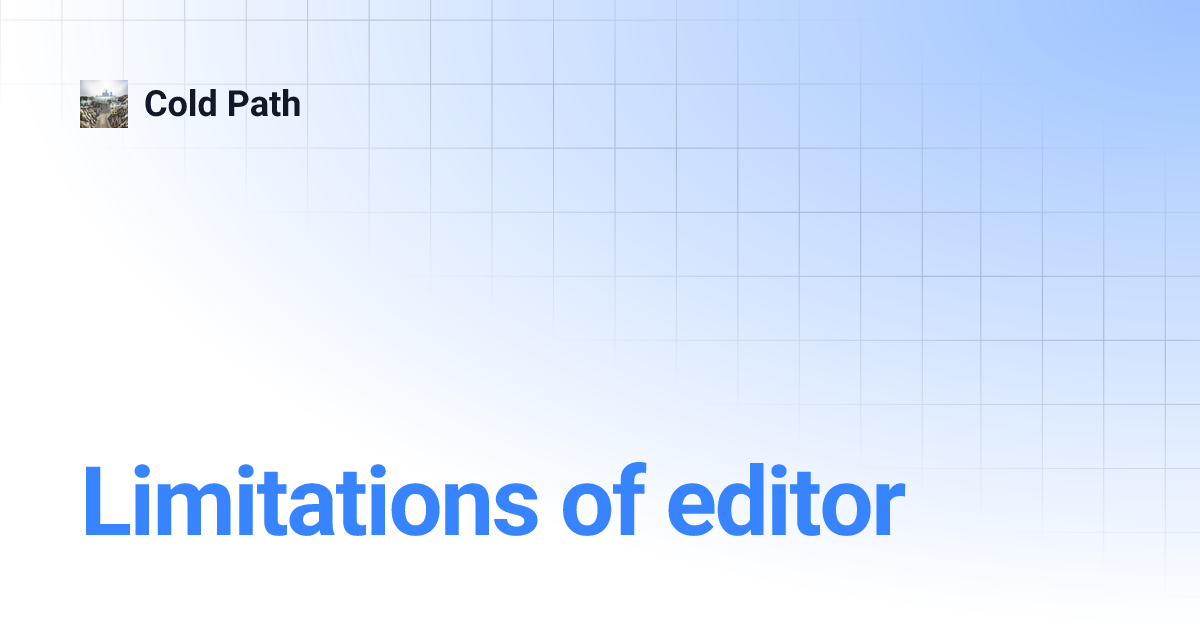 Limitations of editor | Cold Path